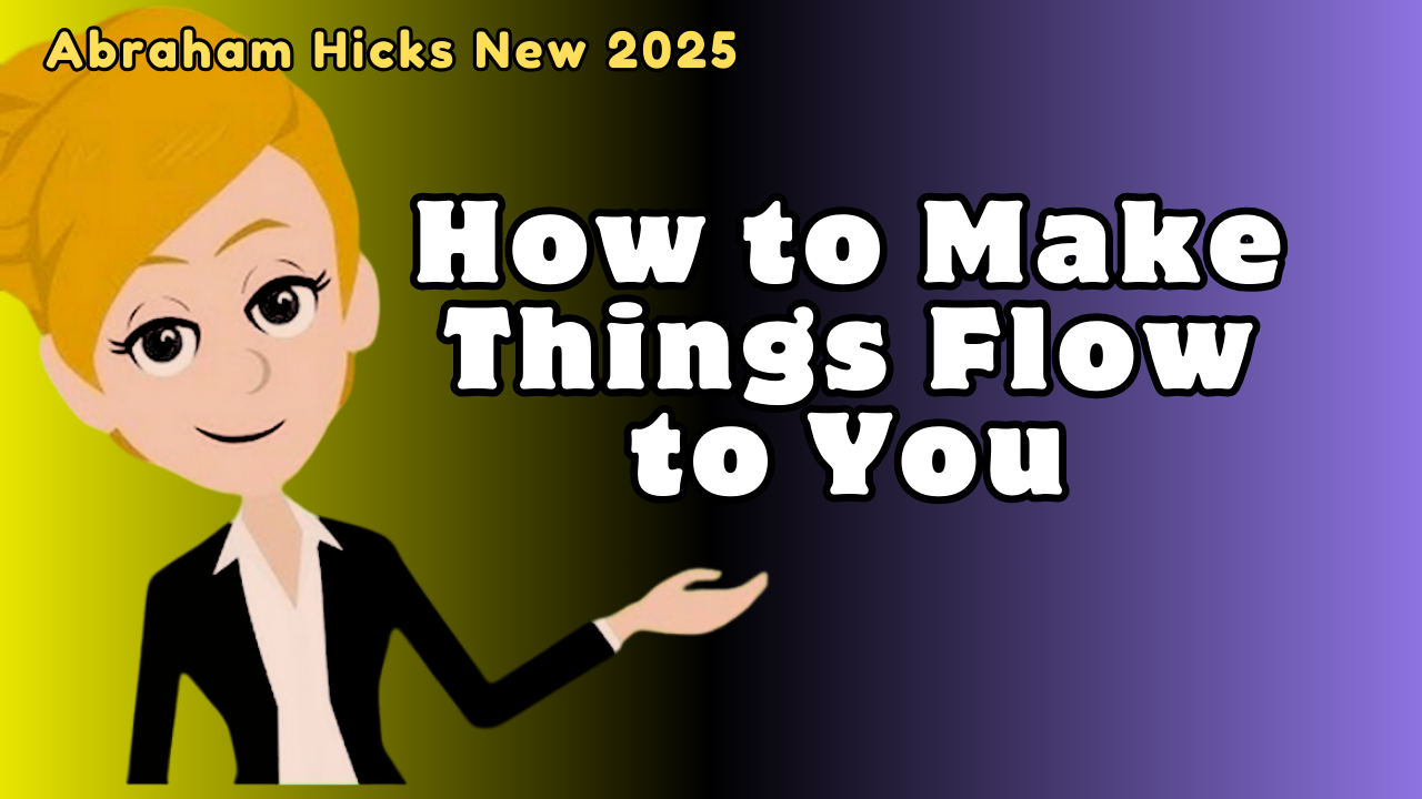 #AbrahamHicks2025 | How to Make Things Flow to You | In2Vortex